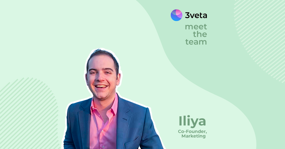 Meet the Team - Iliya (Co-founder & Head of Marketing) | 3veta Meet the Team - Iliya (Co-founder & Head of Marketing) | 3veta
